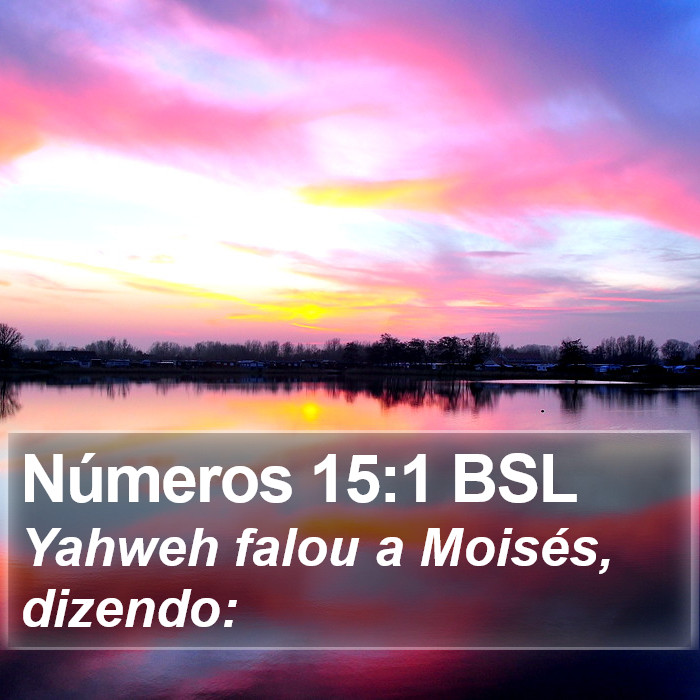 Números 15:1 BSL - Yahweh falou a Moisés,