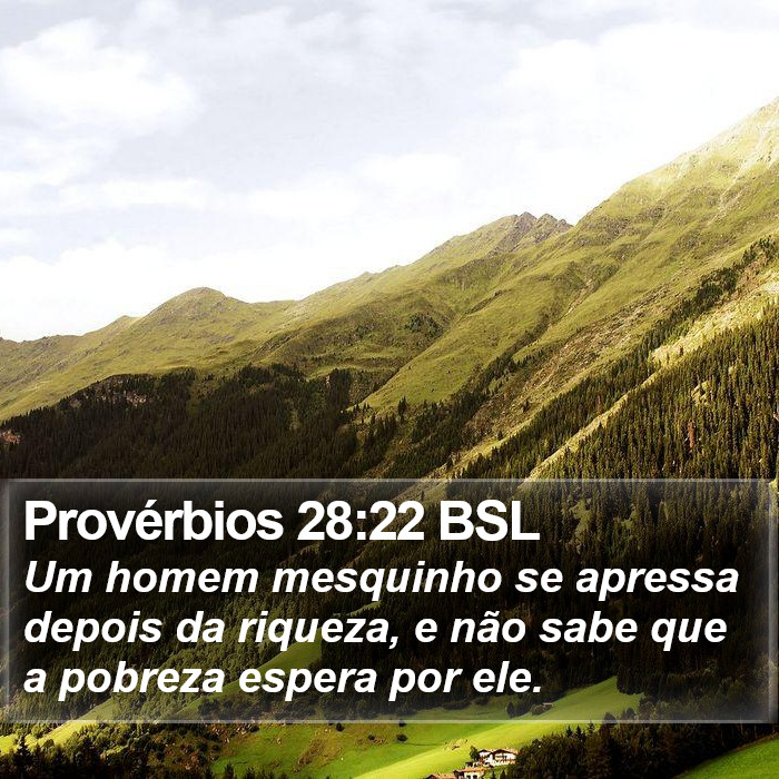 Provérbios 28:22 BSL - Um homem mesquinho se apressa depois da riqueza,