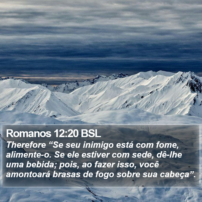 Romanos 12:20 BSL - Therefore “Se seu inimigo está com fome,