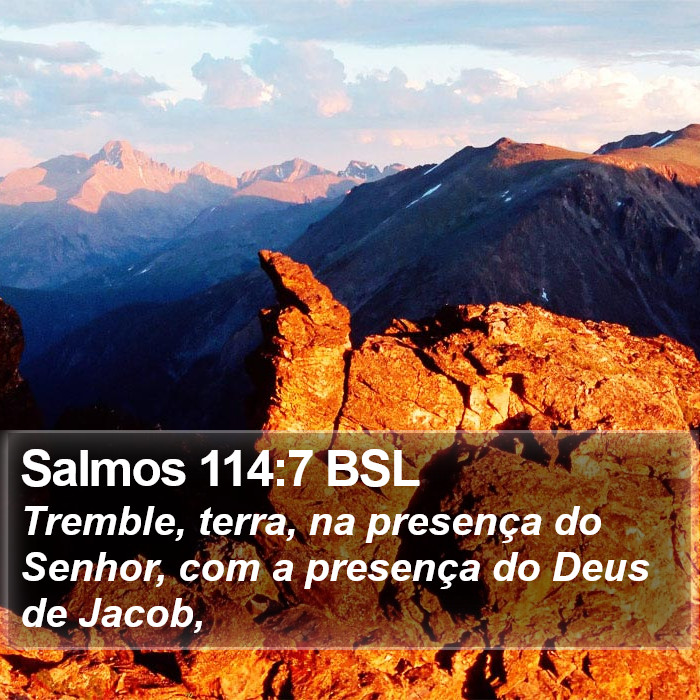 Salmos 114:7 BSL - Tremble, terra, na presença do Senhor, com a