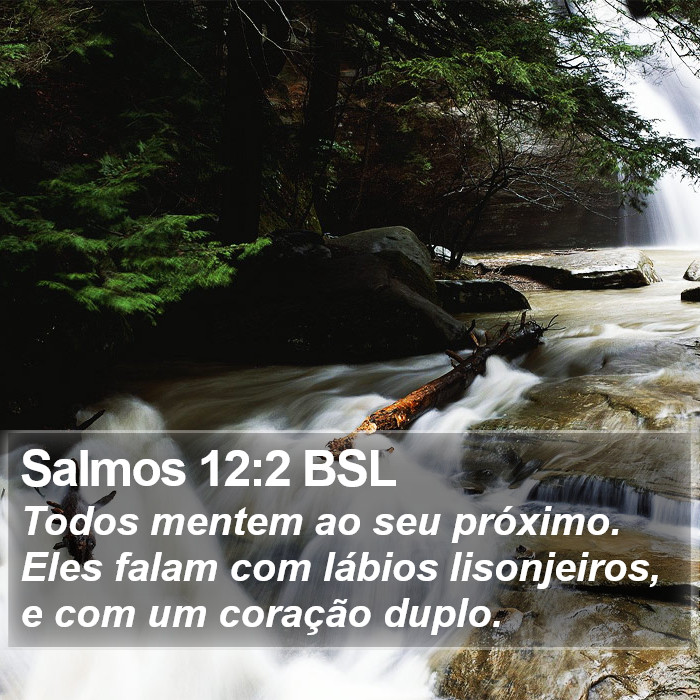 Salmos 12:2 BSL - Todos mentem ao seu próximo. Eles falam com