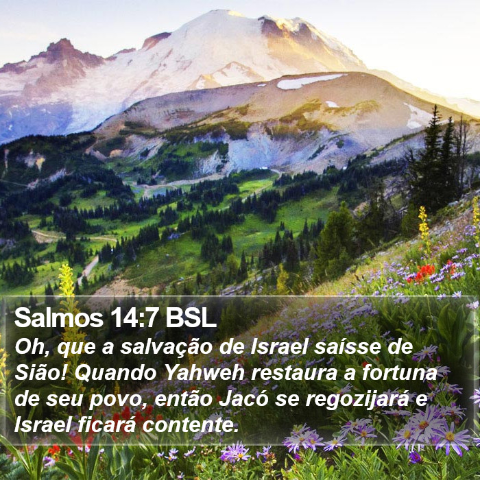 Salmos 14:7 BSL - Oh, que a salvação de Israel saísse de Sião!