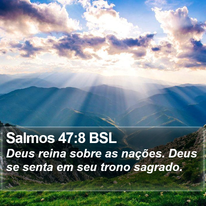 Salmos 47:8 BSL - Deus reina sobre as nações. Deus se senta em