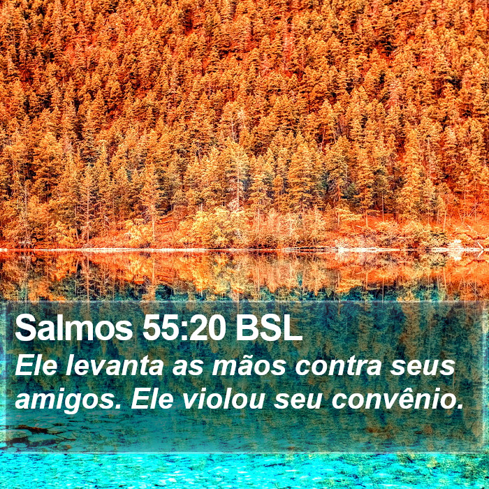 Salmos 55:20 BSL - Ele levanta as mãos contra seus amigos. Ele