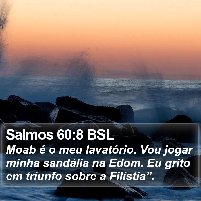 Salmos 60:8 BSL - Moab é o meu lavatório. Vou jogar minha