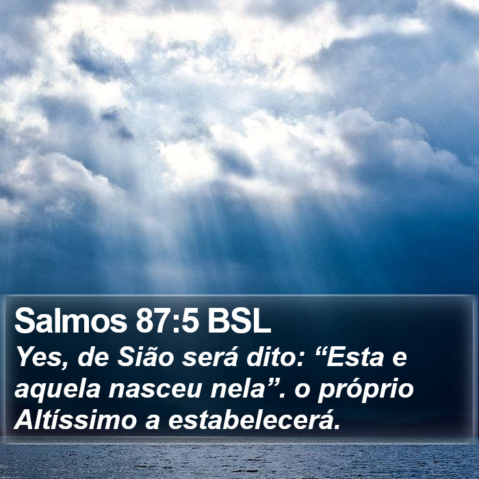 Salmos 87:5 BSL - Yes, de Sião será dito: “Esta e aquela nasceu