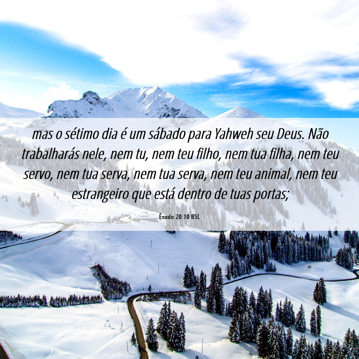 Êxodo 20:10 BSL - mas o sétimo dia é um sábado para Yahweh seu